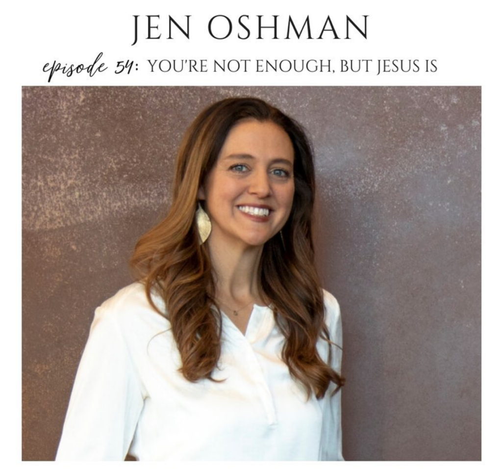 You're Not Enough, but Jesus Is - with Jen Oshman (e. 54) - Women ...